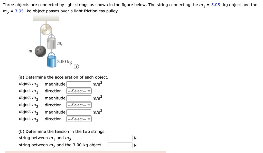 SOLVED: Three objects are connected by light strings as shown in the figure below. The string ...
