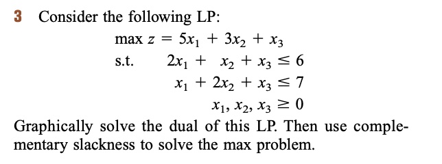 3 Consider the following LP: max z = 5x1 + 3x2 + x3 s.t. 2x1 + x2 + x3 ? 6 x1 + 2x2 + x3 ? 7 x1 ...