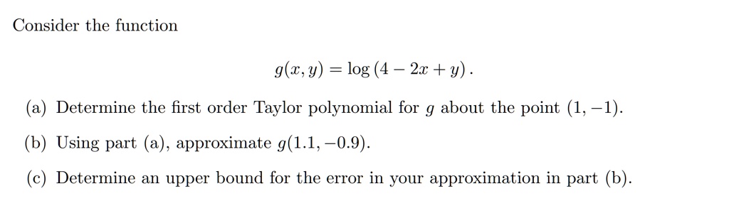 SOLVED:Consider the function g(x,y) = log (4 - 2x + y) . Determine the ...