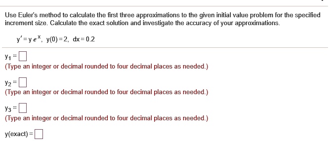 SOLVED: Use Euler's method to calculate the first three approximations for the given initial ...