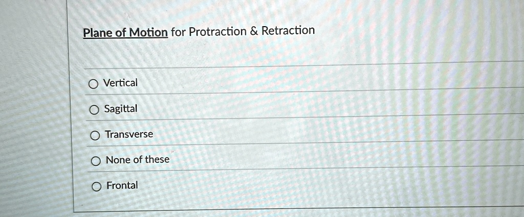 Plane of Motion for Protraction Retraction O Vertical O Sagittal O ...
