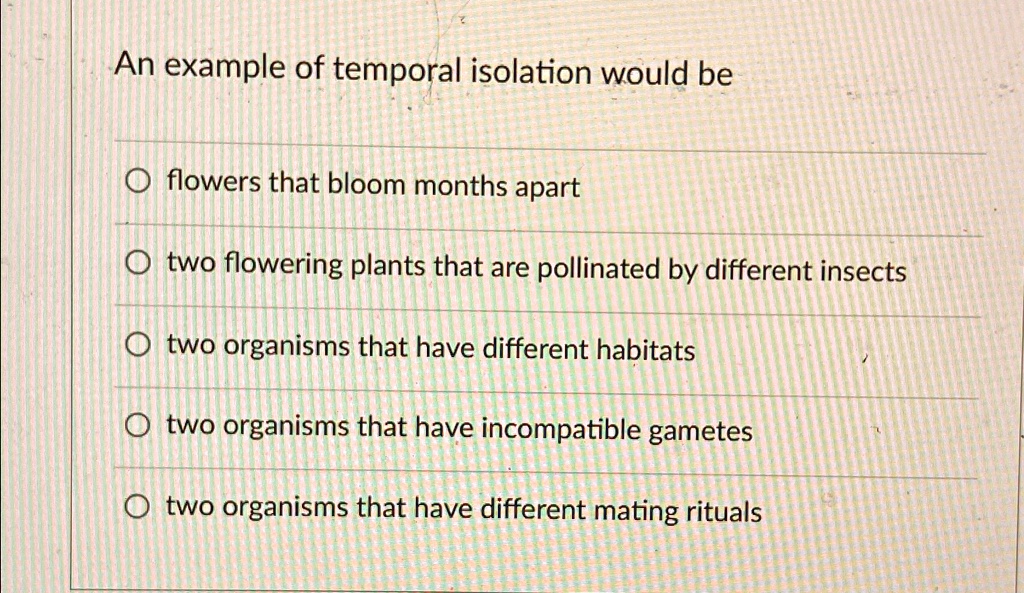 SOLVED: An example of temporal isolation would be: - flowers that bloom ...