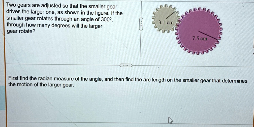 [GET ANSWER] two gears are adjusted so that the smaller gear drives the ...