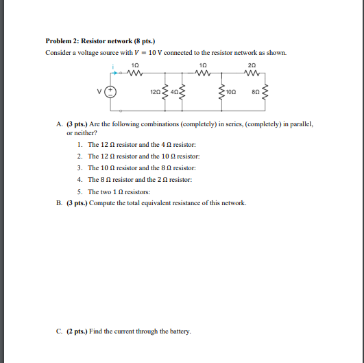 Problem 2: Resistor network (8 pts.) Consider a voltage source with V=10 V connected to the ...