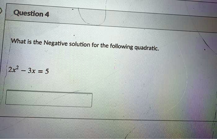 Question 4 What is the Negative solution for the following quadratic ...