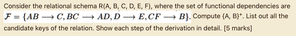 SOLVED: Consider the relational schema R(A, B, C, D, E, F), where the set of functional ...
