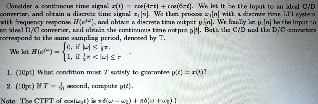 SOLVED: Consider a continuous-time signal z(t) = cos(4nt) + cos(6rt). We let it be the input to ...