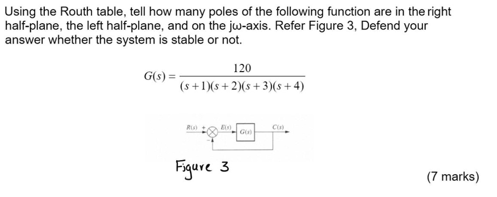 SOLVED: Using the Routh table, tell how many poles of the following function are in the right ...
