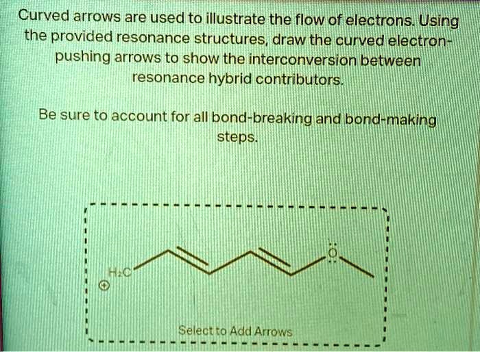 text curved arrows are used to illustrate the flow of electrons using the provided resonance ...