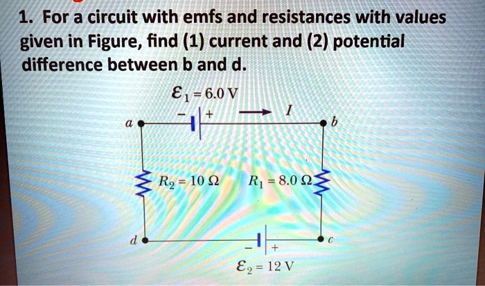 SOLVED:1. For a circuit with emfs and resistances with values given in Figure, find (1) current ...