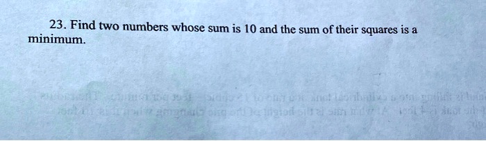 23 find two numbers whose sum is 10 and the sum of their squares is a minimum 62974