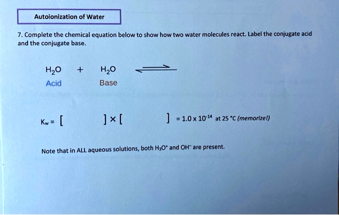 Autoionization of water complete the chemical equation below...