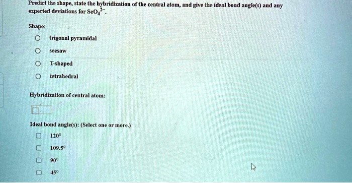 SOLVED: Predict tbe shape; state the hybridization Of the central atom ...