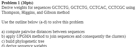 Problem 1 (3Pts): Derive weights for sequences GCTCTG, GCTCTG, CCTCAC ...