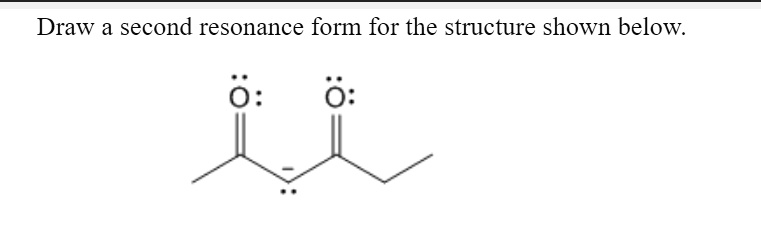 SOLVED: Draw a second resonance form for the structure shown below: