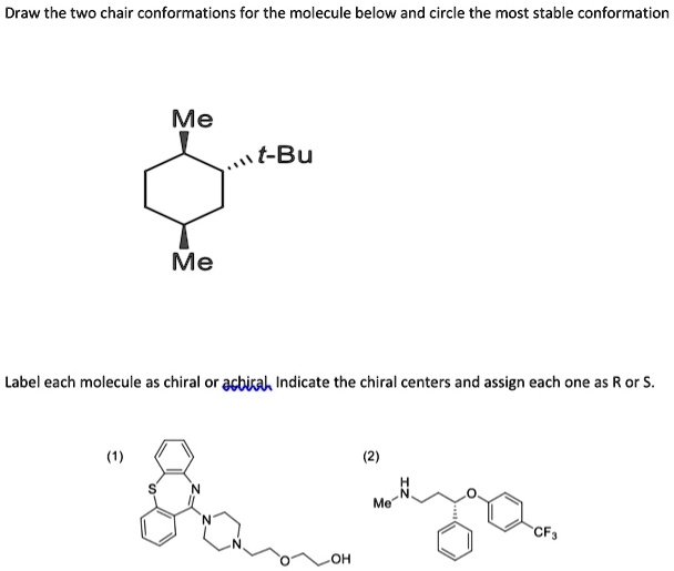 SOLVED: Draw the two chair conformations for the molecule below and circle the most stable ...