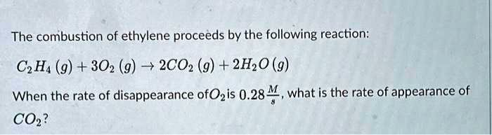 SOLVED: The combustion of ethylene proceeds by the following reaction ...