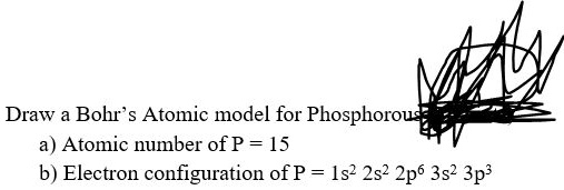 Draw a Bohr's Atomic model for Phosphorous a) Atomic number...