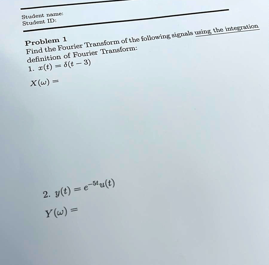 student name student id problem 1 find the fourier transform of the ...