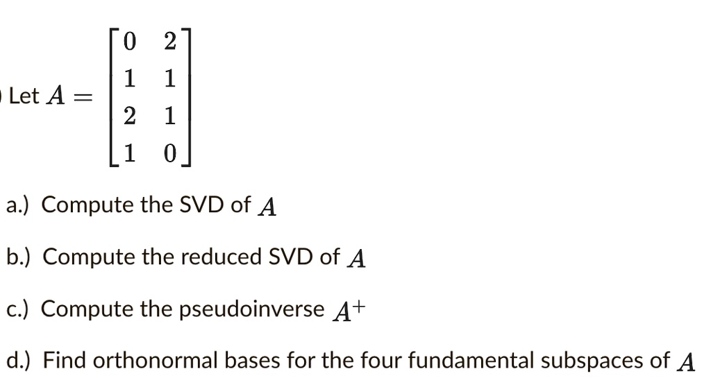 0 2 1 1 let a 2 1 0 1 a compute the svd of a b compute the reduced svd of a c compute the ...