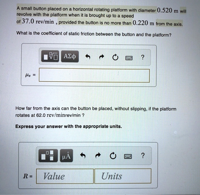 a small button placed on a horizontal rotating platform with diameter 0520 m will revolve with ...
