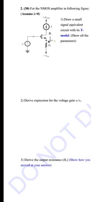 VIDEO solution: 2.(30 For the NMOS amplifier in following figure. Assume=0 1)Draw a small signal ...