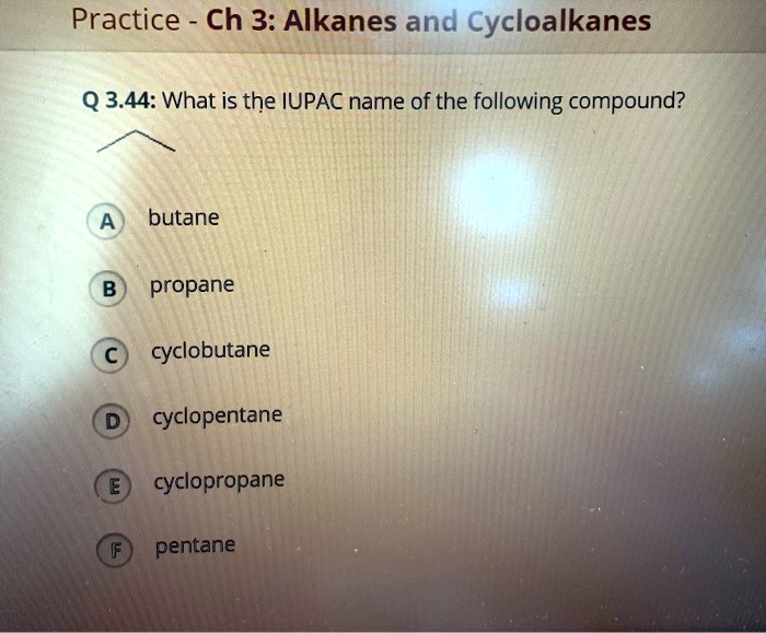 SOLVED: Practice Ch 3: Alkanes and Cycloalkanes Q 3.44: What is the ...
