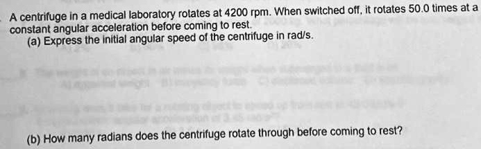 SOLVED: A centrifuge in a medical laboratory rotates at 4200 rpm. When ...