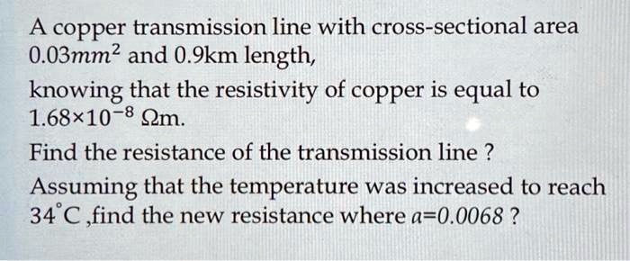 SOLVED: A copper transmission line with cross-sectional area 0.03 mm^2 ...