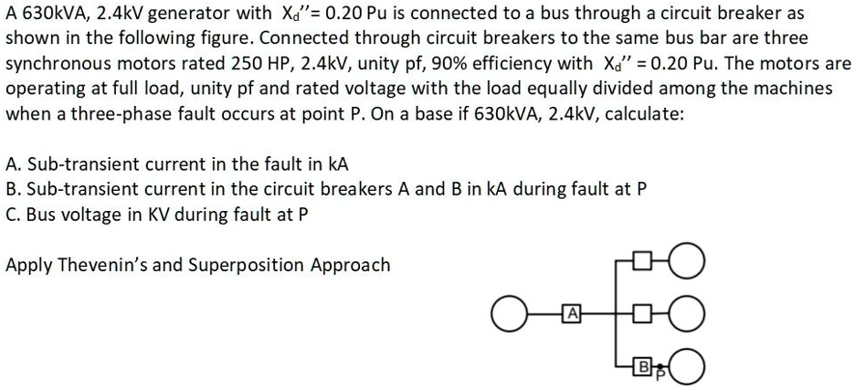 SOLVED: A 630 kVA, 2.4 kV generator with Xd" = 0.20 Pu is connected to a bus through a circuit ...