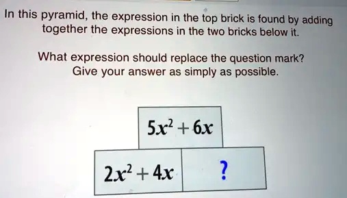 In this pyramid, the expression in the top brick is found by adding ...