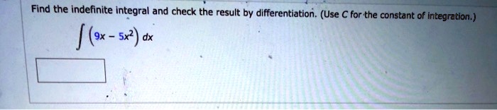 SOLVED: Find the indefinite integral and check the result by differentiation (Use C for the ...