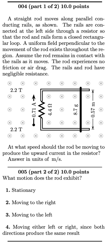 SOLVED: 004 (part 1 of 2) 10.0 points A straight rod moves along parallel con- ducting rails, as ...