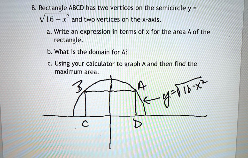SOLVED: Rectangle ABCD has two vertices on the semicircle y = 16x and two vertices on the x-axis ...