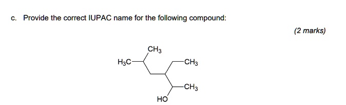 SOLVED: Provide the correct IUPAC name for the following compound: 2 marks) CH3 HaC- CH3 CH3 Ho
