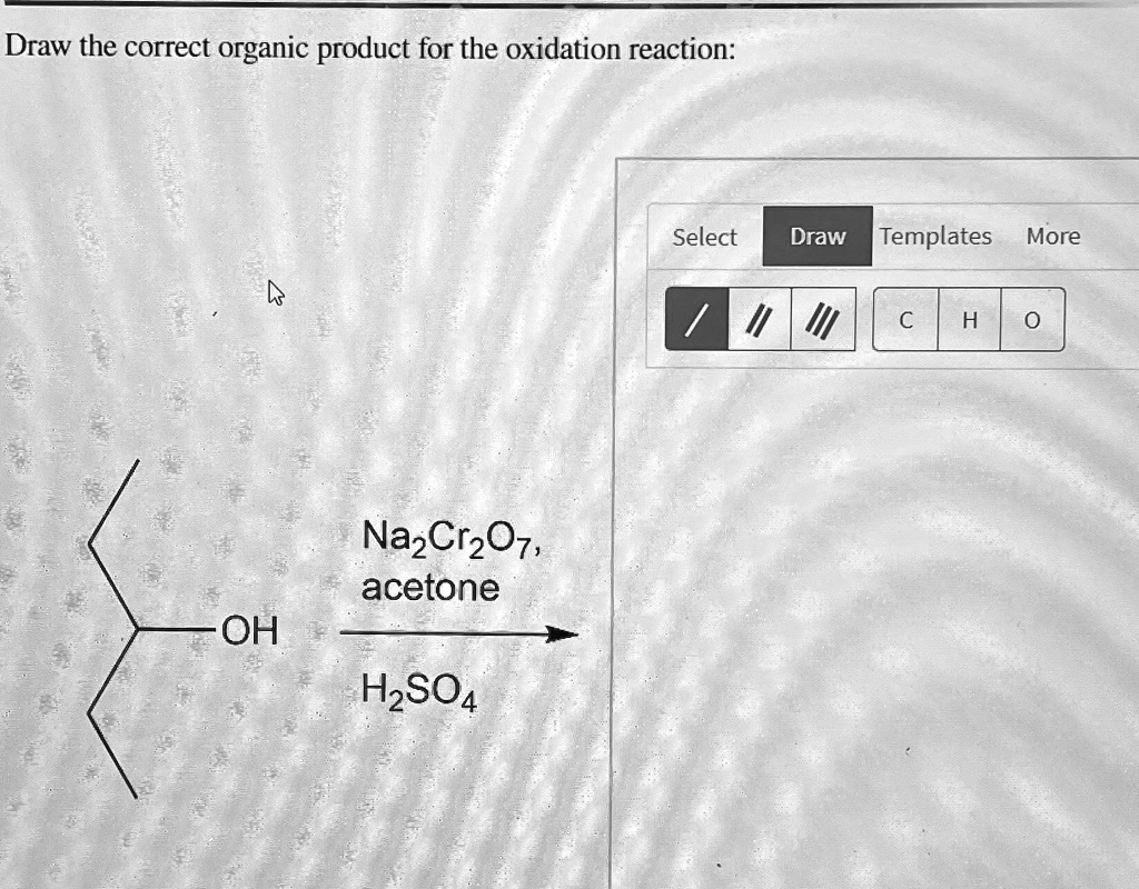 Draw the correct organic product for the oxidation reaction: Draw the ...
