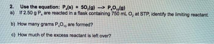 Use the equation: P(s) + 5O2(g) -> P4O10(g). If 2.50 g P4 are reacted ...