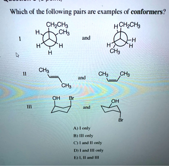 SOLVED: Which of the following pairs are examples of conformers? CH3CH3 ...