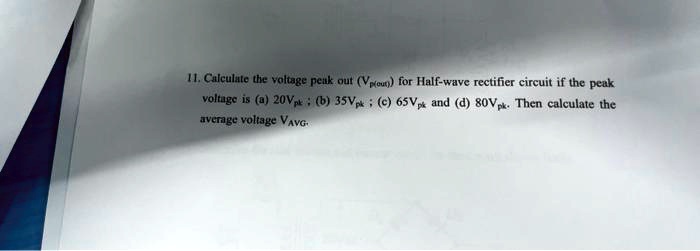 11. Calculate the voltage peak out (Vp(out)) for Half-wave rectifier ...