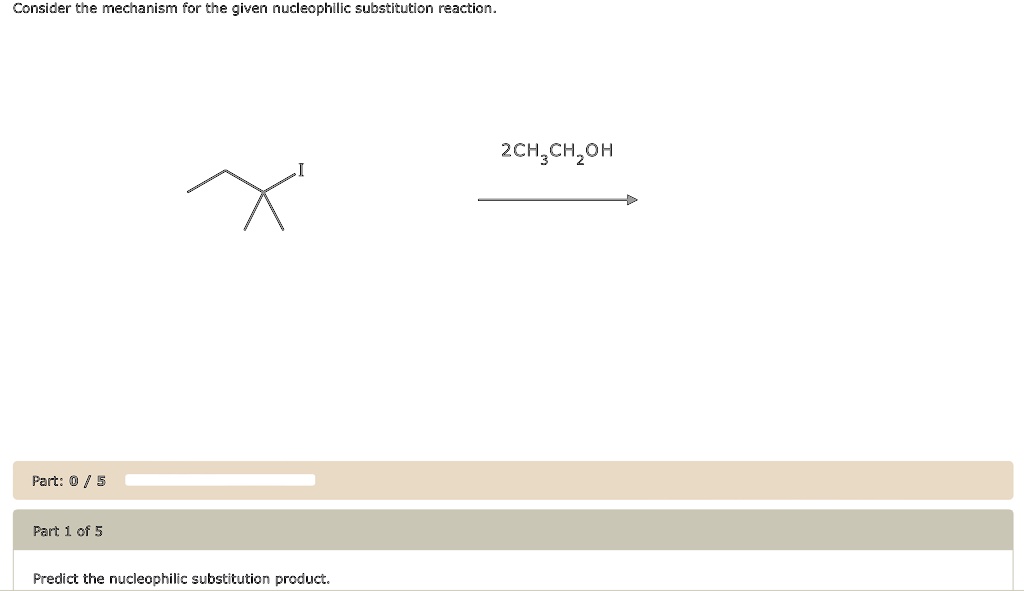 consider the mechanism for the given nucleophilic substitution reaction 2ch3ch2oh part 05 part 1 ...