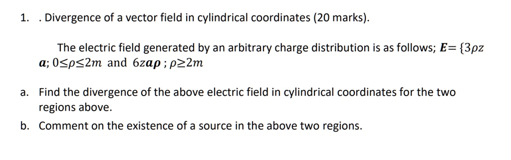 1. Divergence of a vector field in cylindrical coordinates (20 marks ...