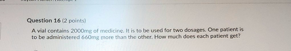 SOLVED: Question 16 (2 points) A vial contains 200Omg of medlicine: It ... SOLVED: Question 16 (2 points) A vial contains 200Omg of medlicine: It ...
