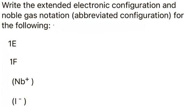 SOLVED: Write the extended electronic configuration and noble gas ...
