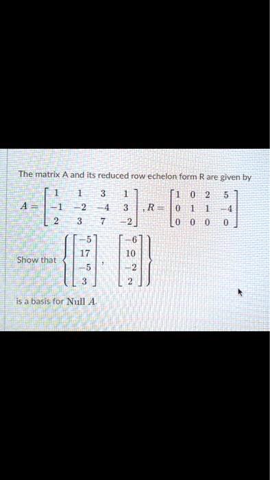 the matrix a and its reduced row echelon form r are given by show that ...