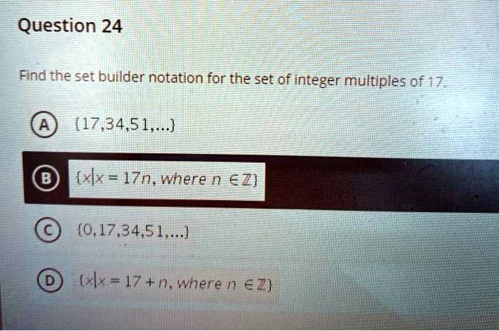 SOLVED: Find the set builder notation for the set of integer multiples of 17. 17, 34, 51 x = 17n ...