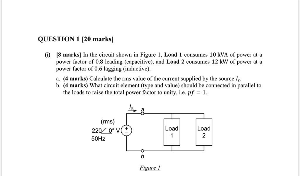 SOLVED: QUESTION 1 [20 marks] i[8 marks] In the circuit shown in Figure 1, Load 1 consumes 10 ...