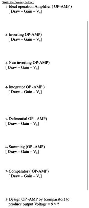 Write the flowing below: 1- Ideal operation Amplifier (OP-AMP) [Draw ...