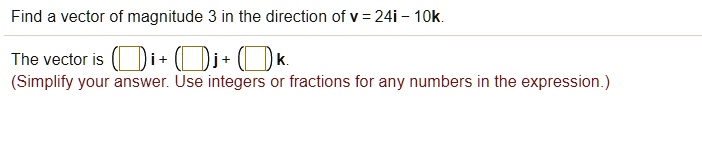 Find a vector of magnitude 3 in the direction of v = 24i