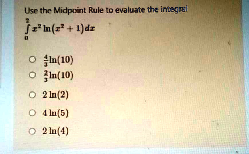 SOLVED: Use the Midpoint Rule to evaluate the integral âˆ«[a,b] (rÂ² ...
