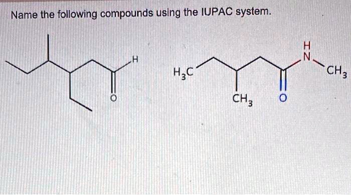 SOLVED: Name the following compounds using the IUPAC system. HzC CH3 CH3